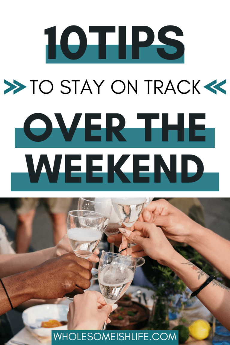 Tips to Stay on Track Over the Weekend - Wholesome (ish) Life